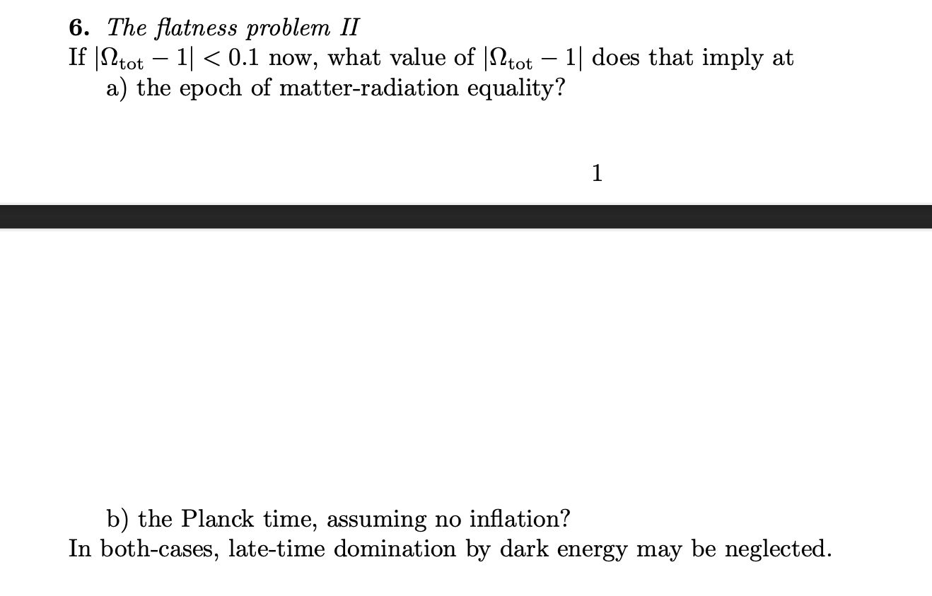 Solved 6. The flatness problem II If |22tot – 11