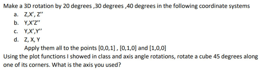 Make a 3D rotation by 20 degrees ,30 degrees ,40 | Chegg.com