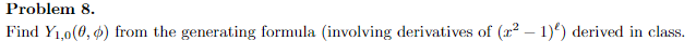 Solved Problem 8.Find Y1,0(θ,φ) ﻿from the generating formula | Chegg.com