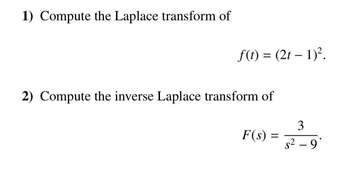 Solved 1) Compute the Laplace transform of f(t)=(2t−1)2 2) | Chegg.com