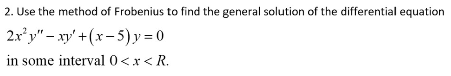Solved 2. Use the method of Frobenius to find the general | Chegg.com