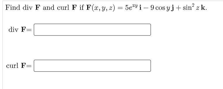 Solved Find div F and curl F if F(x, y, z) = 5exy i – 9 | Chegg.com