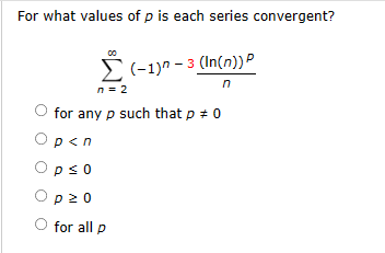 Solved For what values of p is each series convergent? | Chegg.com