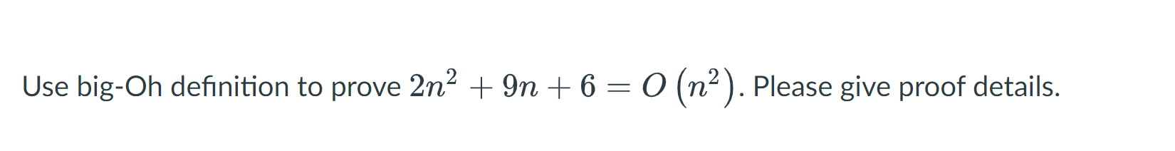 Solved Use big-Oh definition to prove 2n2+9n+6=O(n2). Please | Chegg.com
