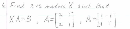 Solved 4. Find 2x2 matrix X such that 3 I 1 IXA=B A= B В -B, | Chegg.com