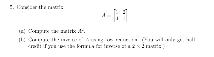 Solved 5. Consider the matrix A=[1427] (a) Compute the | Chegg.com