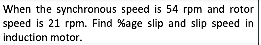 Solved When the synchronous speed is 54 rpm and rotor speed | Chegg.com
