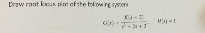 Solved Draw root locus plot of the following system K (s 2) | Chegg.com