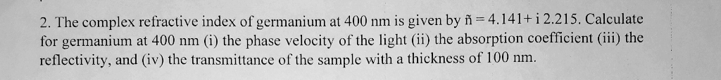 Solved 2. The complex refractive index of germanium at 400 | Chegg.com