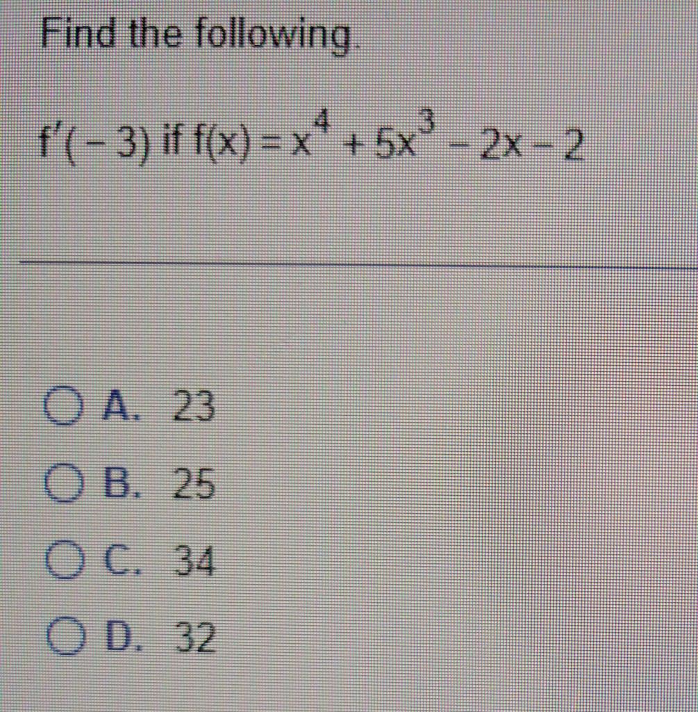 Solved Find the following. f′(−3) if f(x)=x4+5x3−2x−2 A. 23 | Chegg.com