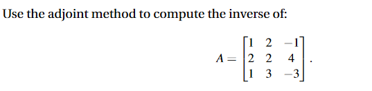 Solved Use the adjoint method to compute the inverse of: ſi | Chegg.com