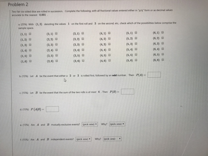Solved Problem2 Two fair six-sided dice are rolled in | Chegg.com