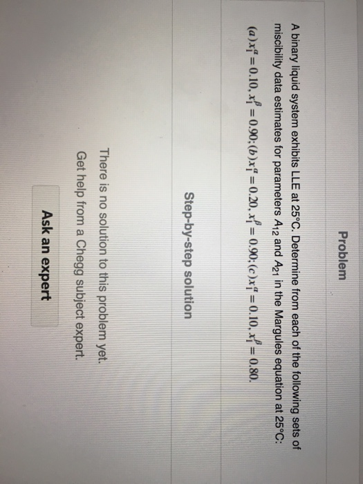 Solved Problem A binary liquid system exhibits LLE at 25°C. | Chegg.com