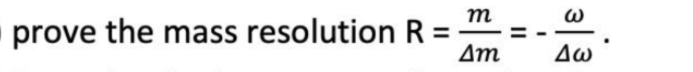 prove the mass resolution R=Δmm=−Δωω. | Chegg.com