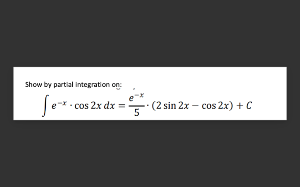 Solved Show by partial integration on: fex -x.cos 2x dx e-* | Chegg.com