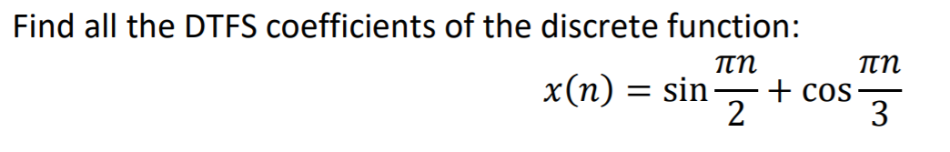 Solved Find all the DTFS coefficients of the discrete | Chegg.com