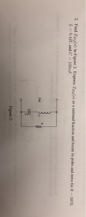 Solved 2. Find ZEQ(s) in Figure 2. Express ZEQ(s) as a | Chegg.com