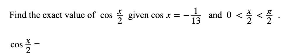 Solved Find the exact value of cos cos= N|X given COS X = 13 | Chegg.com