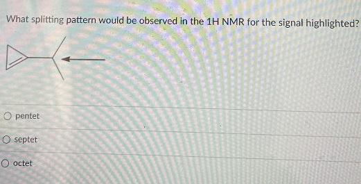 Solved What splitting pattern would be observed in the 1H | Chegg.com