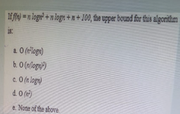 Solved Q3 ﻿If f(n)=nlogn2+nlogn+n+100, ﻿the upper bound for | Chegg.com
