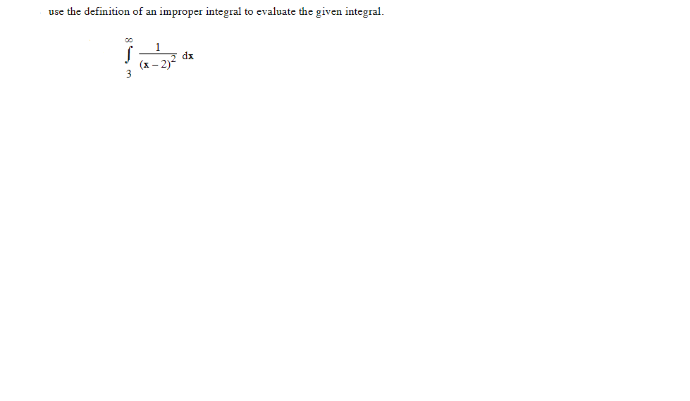 Solved use the definition of an improper integral to | Chegg.com Solved use the definition of an improper integral to | Chegg.com