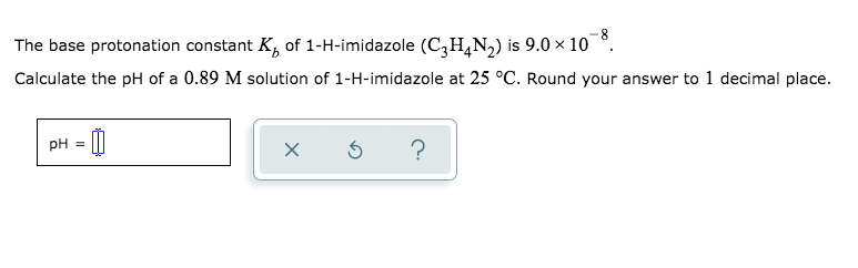 Solved The base protonation constant K, of 1-H-imidazole | Chegg.com