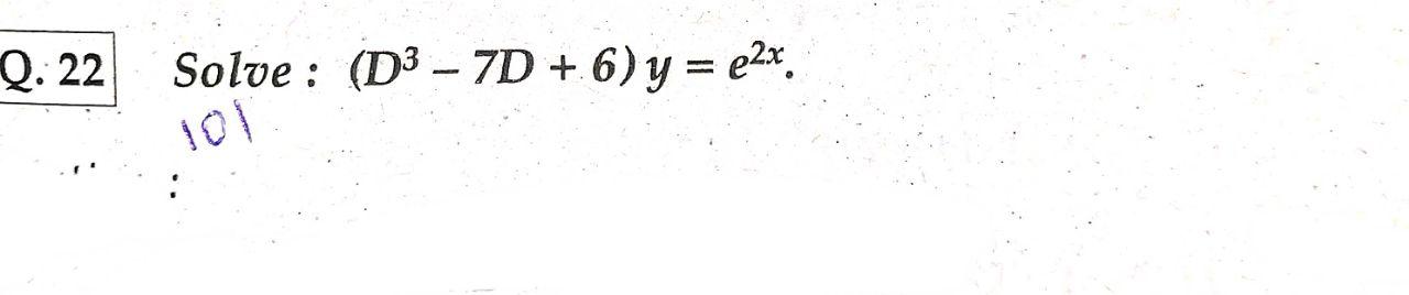 Solved Q. 22 Solve : (D3 - 7D + 6) y = e2x. 101 | Chegg.com