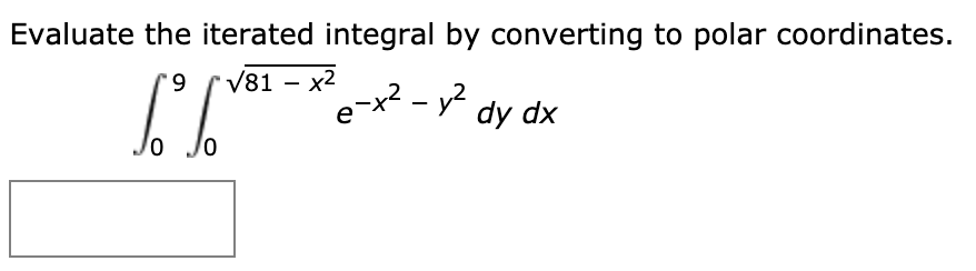 Solved Evaluate the iterated integral by converting to polar | Chegg.com