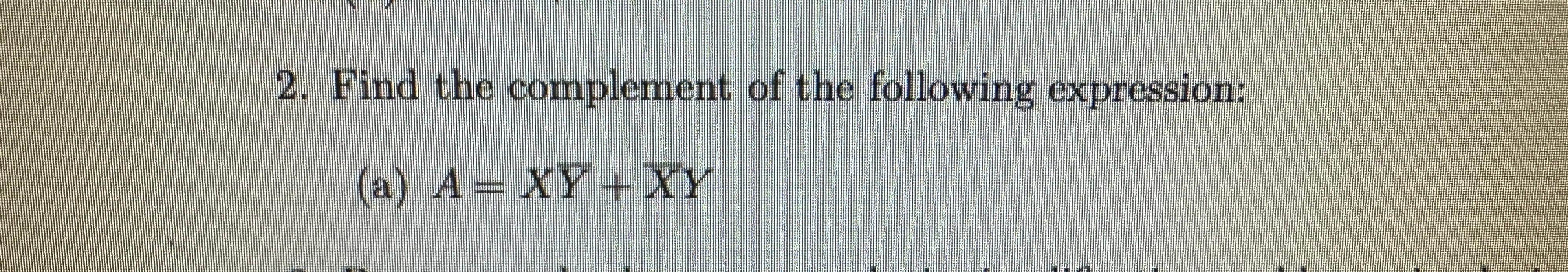 Solved 2. Find the complement of the following expression: | Chegg.com