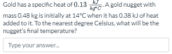 Solved Gold has a specific heat of 0.13kJkg°C. ﻿A gold | Chegg.com