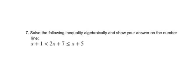 Solved 7. Solve the following inequality algebraically and | Chegg.com
