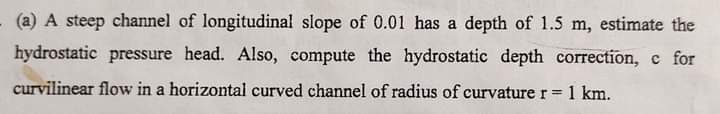 Solved (a) A steep channel of longitudinal slope of 0.01 has | Chegg.com