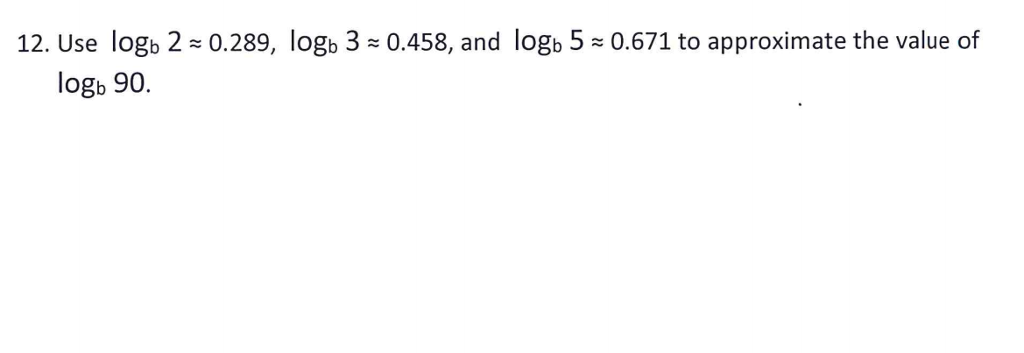 Solved Use logb 2=0.289, logb 3=0.458, and logb 5=0.671 to | Chegg.com