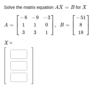 Solved Solve the matrix equation AX = B for X A= = (-4) = X | Chegg.com