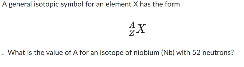 Solved A general isotopic symbol for an element x ﻿has the | Chegg.com