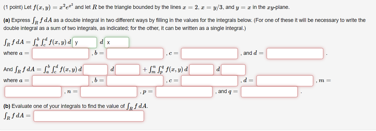 (1 point) Let f(x,y)=x2ex2 and let R be the triangle | Chegg.com (1 point) Let f(x,y)=x2ex2 and let R be the triangle | Chegg.com