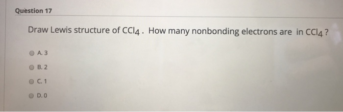 Solved Question 17 Draw Lewis structure of CCI4. How many | Chegg.com