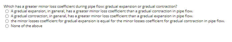 Solved Which has a greater minor loss coefficient during | Chegg.com