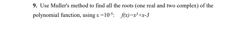 Solved 9. Use Muller's method to find all the roots (one | Chegg.com