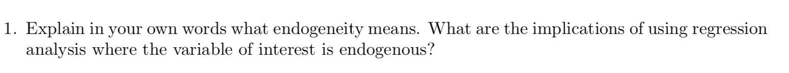 Solved 1. Explain in your own words what endogeneity means. | Chegg.com