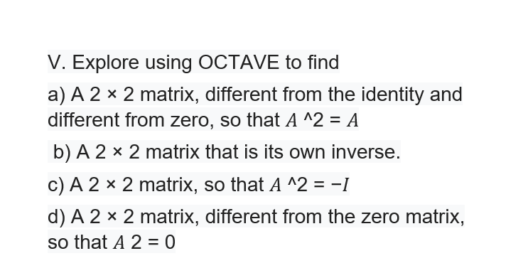 Solved V. Explore using OCTAVE to find a) A 2 x 2 matrix, | Chegg.com