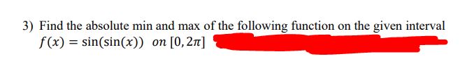 Solved 3) Find the absolute min and max of the following | Chegg.com
