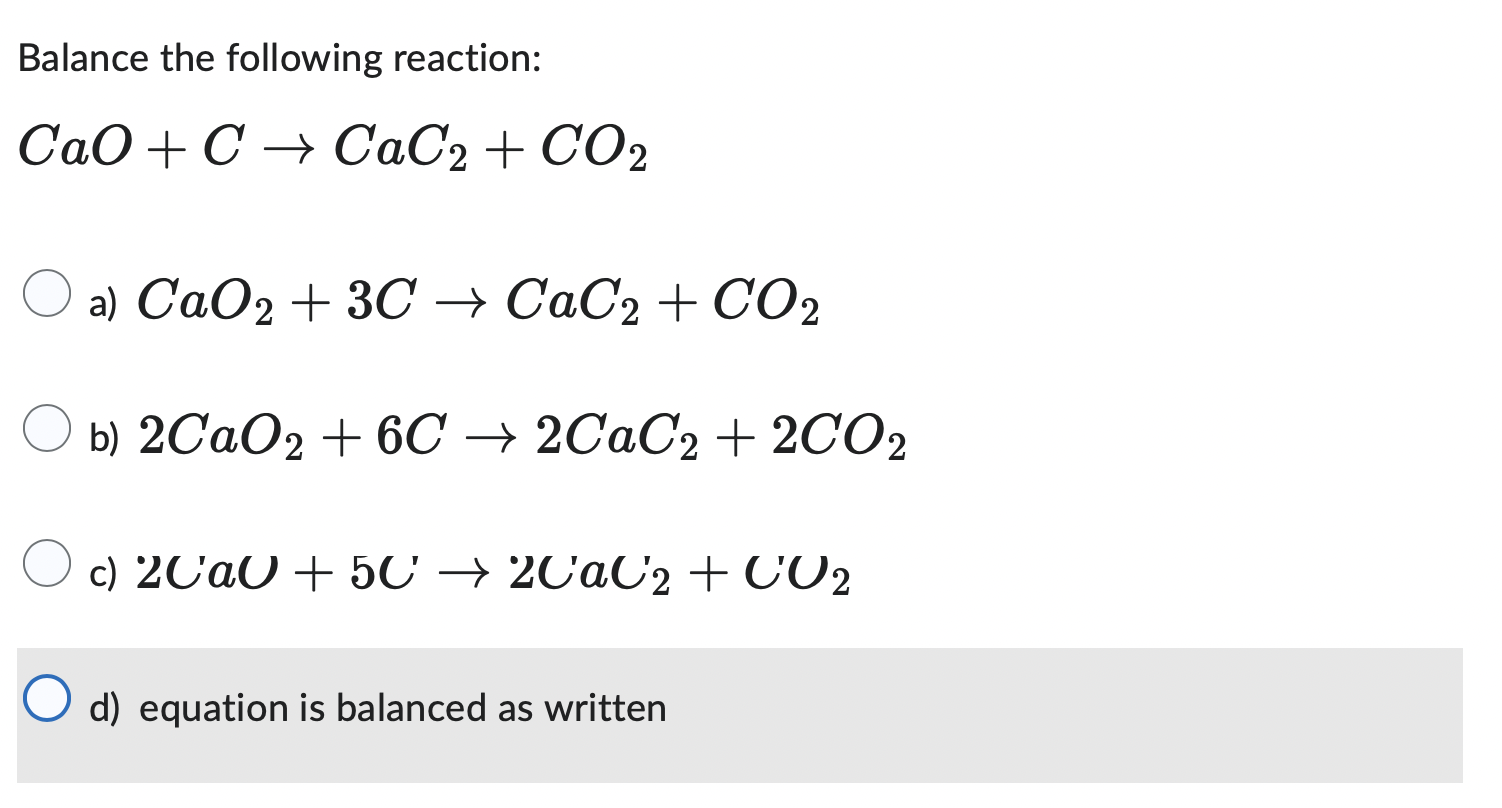 Solved Balance the following reaction: CaO+C→CaC2+CO2 a) | Chegg.com