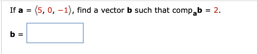 Solved If a= 5,0,−1 , find a vector b such that compab=2 | Chegg.com