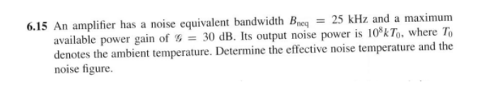 Solved 6.15 An amplifier has a noise equivalent bandwidth | Chegg.com