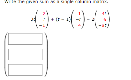 Solved Write the given sum as a single column matrix. 3t| t | Chegg.com