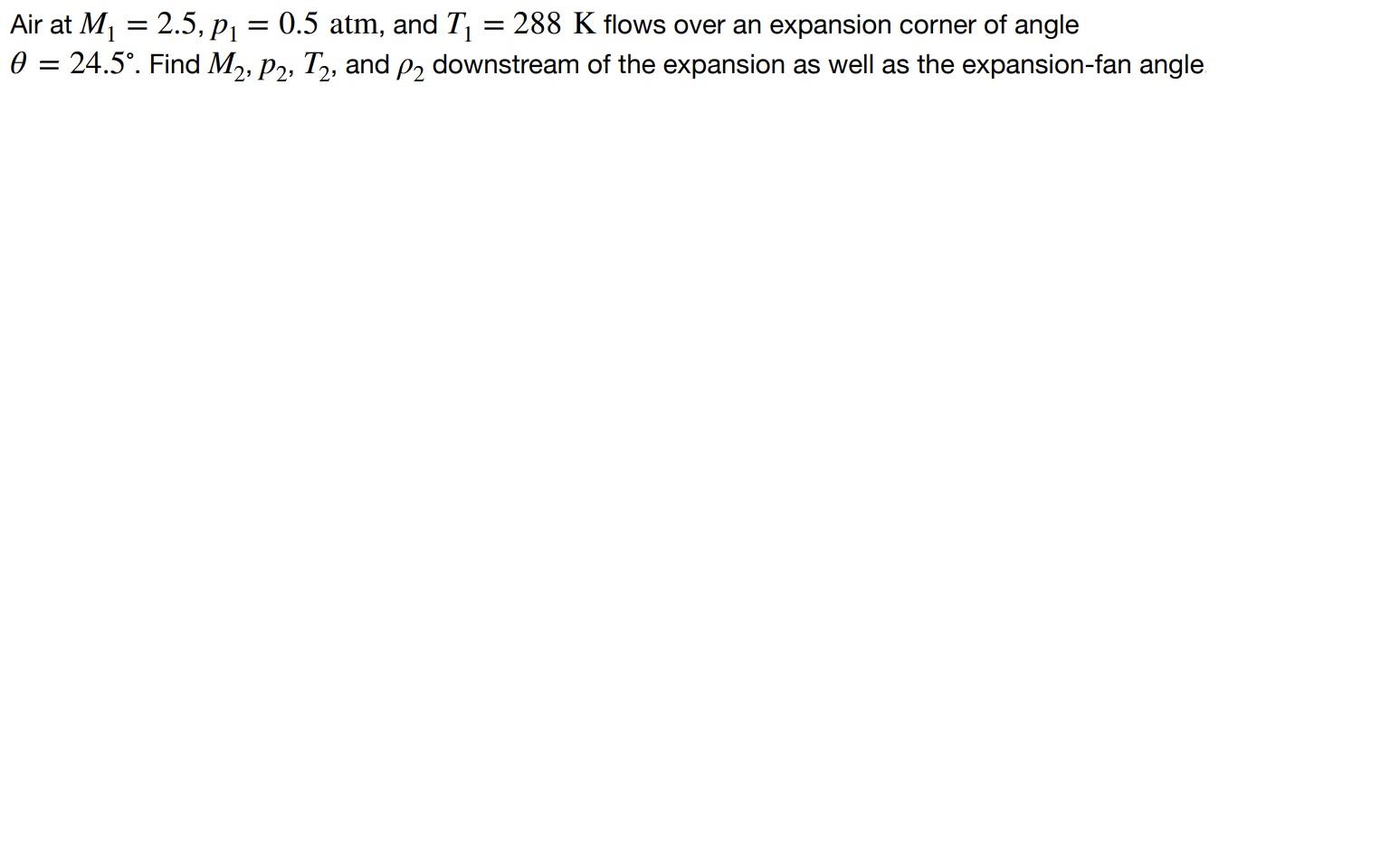 Solved Air at M1=2.5,p1=0.5 atm, and T1=288 K flows over an | Chegg.com