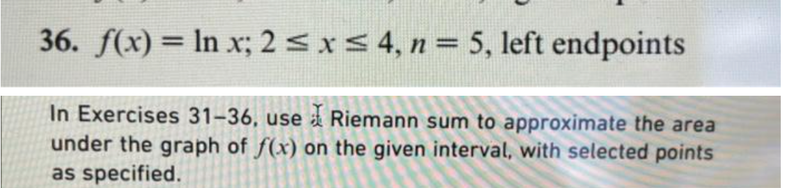 Solved 36. f(x)=lnx;2≤x≤4,n=5, left endpoints In Exercises | Chegg.com