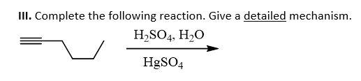 Solved III. Complete the following reaction. Give a detailed | Chegg.com