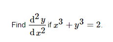 Solved Find d2y(d)x2 ﻿if x3+y3=2. | Chegg.com